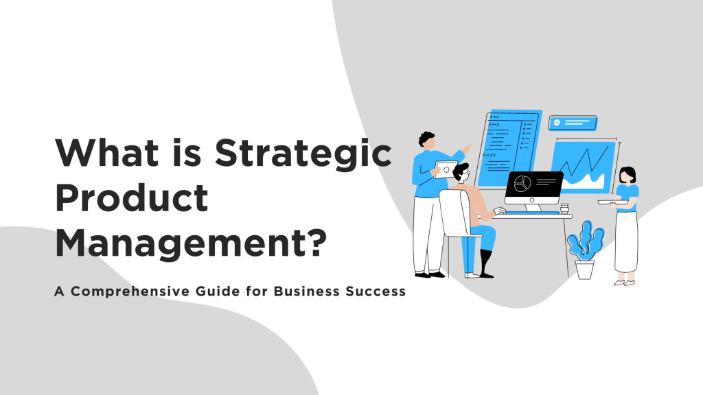 Strategic Product Management. A Comprehensive Guide for Business ...